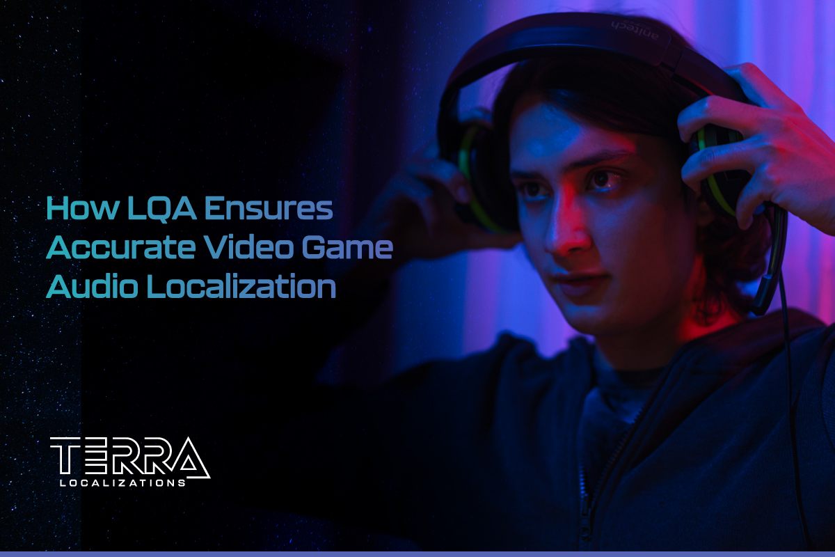 How LQA Ensures Accurate Video Game Audio Localization - Terra Localizations